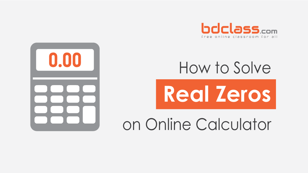 How do you Solve Real Zeros on Online Calculator? | BDClass